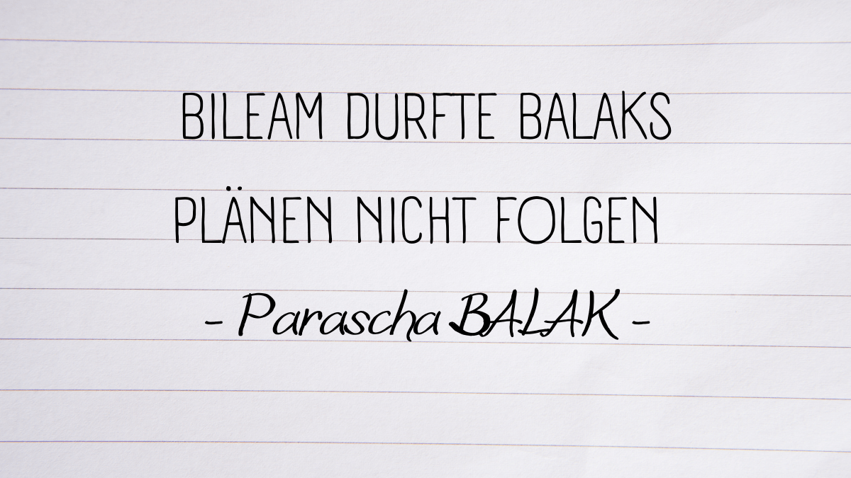 BILEAM DURFTE BALAKS PLÄNEN NICHT FOLGEN - Parascha Balak - Judentum