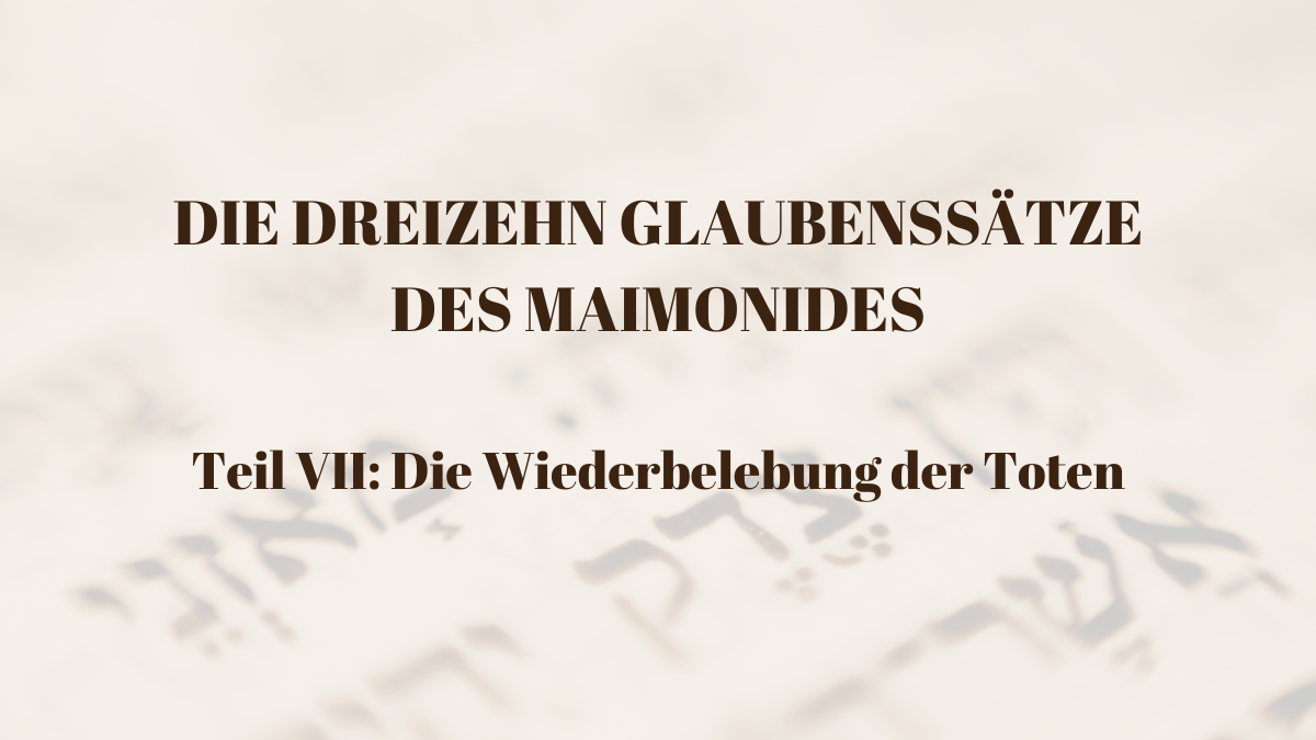 DIE DREIZEHN GLAUBENSSÄTZE DES MAIMONIDES - Teil VII: Die ...