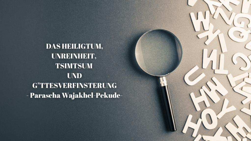 DAS HEILIGTUM, UNREINHEIT, TSIMTSUM UND G"TTESVERFINSTERUNG - Parascha ...